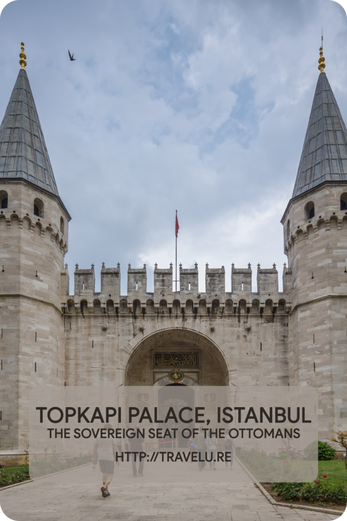 Topkapi Palace - The Sovereign Seat of the Ottomans - Travelure