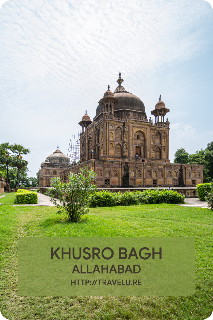 Khusro Bagh Allahabad - A Chapter of Mughal History - Travelure